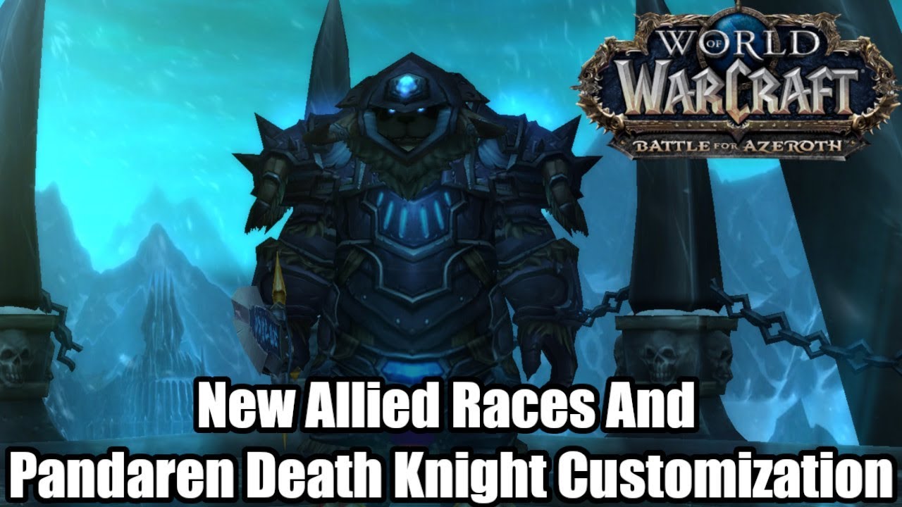 Early Look At Pandaren And Allied Races Death Knight Customization In ...