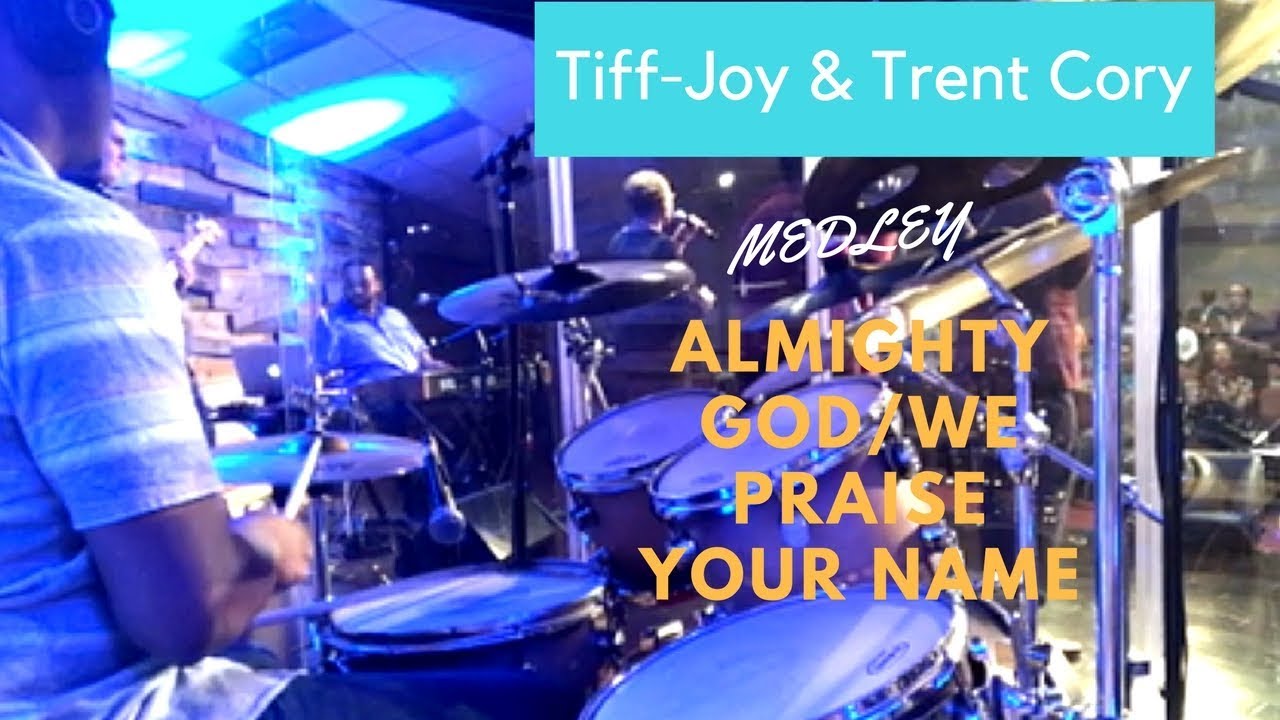 Almighty God/We Praise Your Name x Tiff-Joy/Trent Cory Medley - YouTube