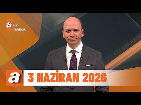 atv Ana Haber | 3 Haziran 2026
