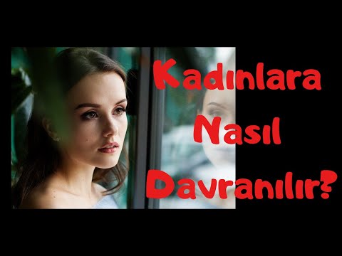 Kadınlara Nasıl Davranılır? Kadınlara Çok Kolay Kapılıyorsunuz!