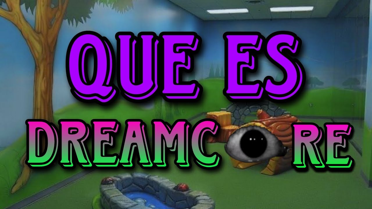 Que es el DREAMCORE? 👁️ TODO SOBRE ELLO!!! 🌈 - YouTube
