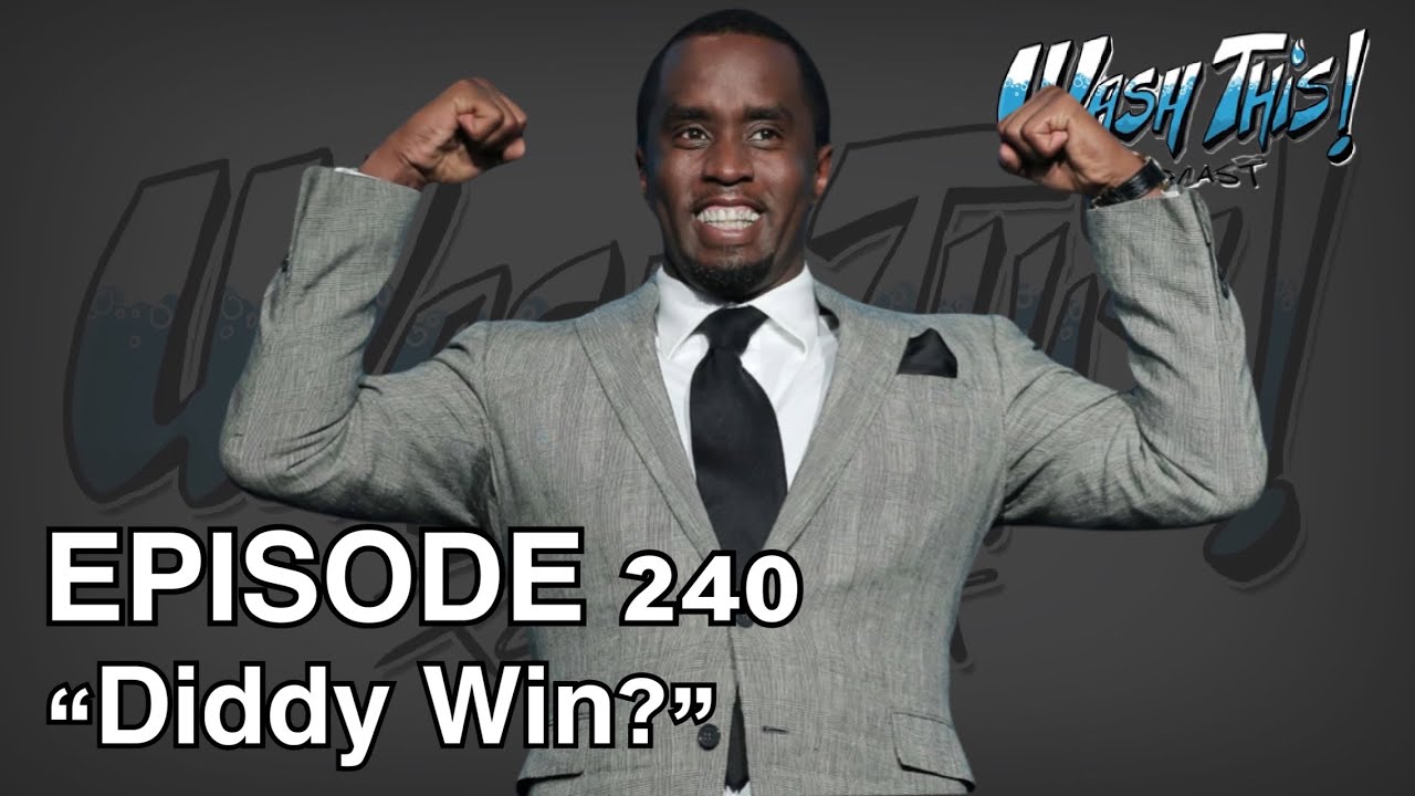 WASH THIS! Ep240 - "Diddy Win?" - YouTube