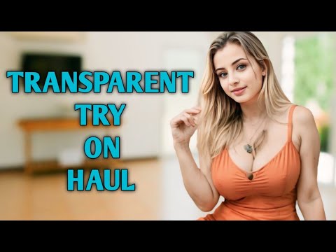 4K TRANSPARENT DRESSES TRY ON HAUL | Close Ups | See through