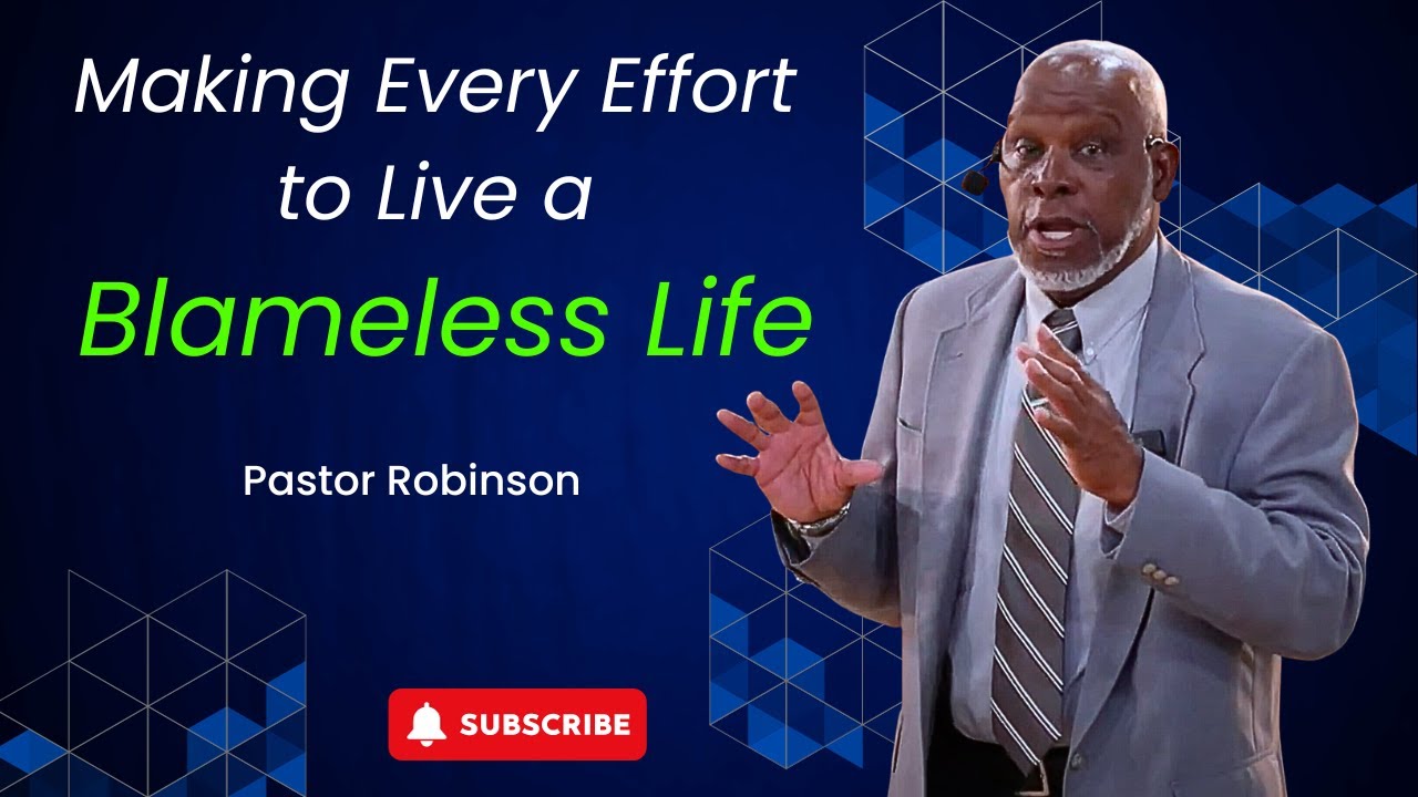 Making Every Effort to Live a Blameless Life | Pastor Robinson ...