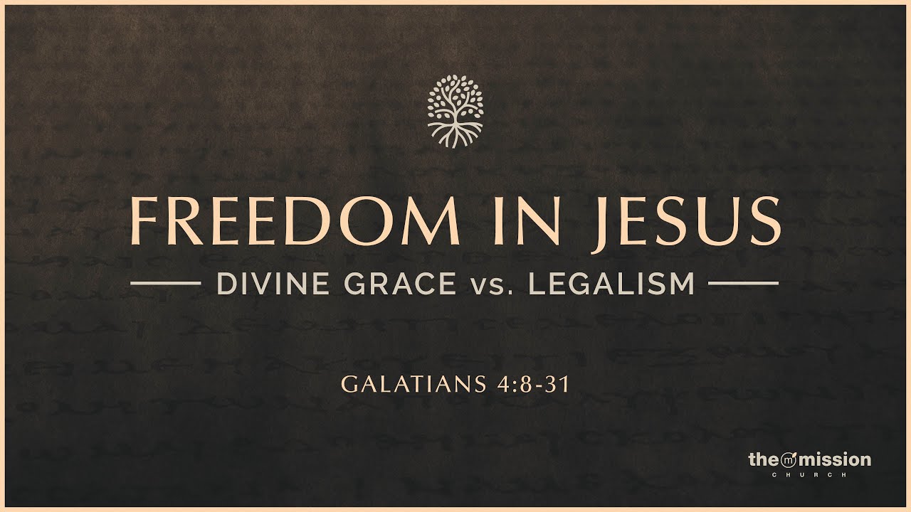 Galatians 4:8-31, Freedom In Jesus - Divine Grace vs. Legalism - YouTube
