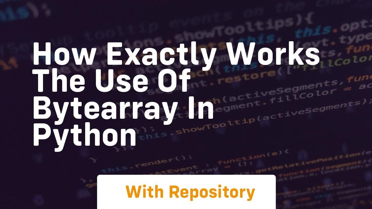 how exactly works the use of bytearray in python - YouTube