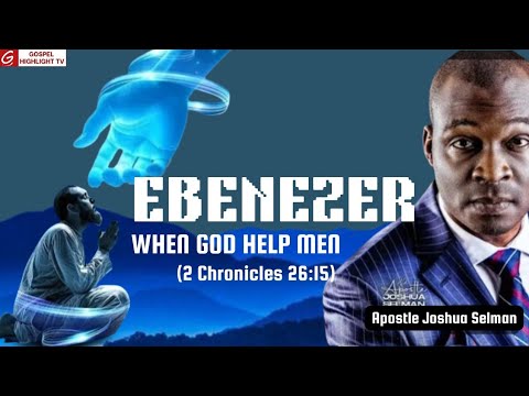 EBENEZER (WHEN GOD HELPS MEN) Full Sermon | Apostle Joshua Selman ...