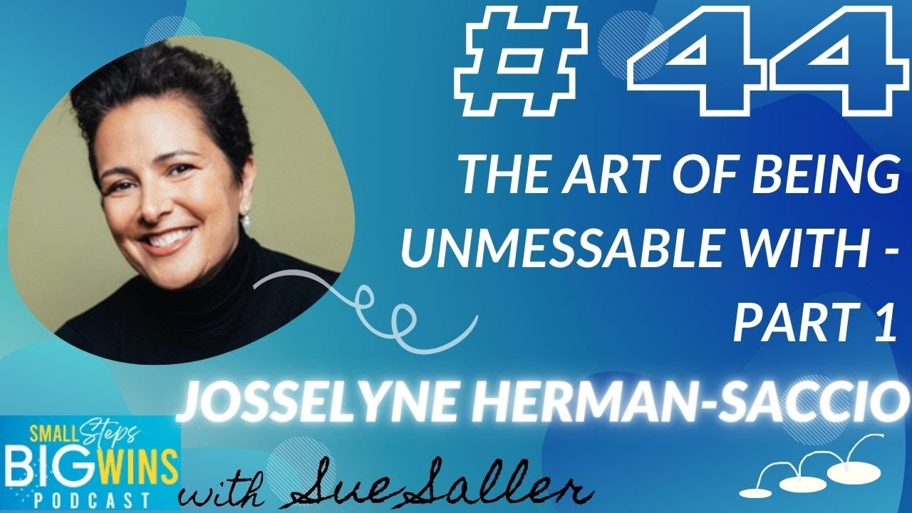 E 44 | Josselyne Herman-Saccio: The Art of Being Unmessable With - Part ...