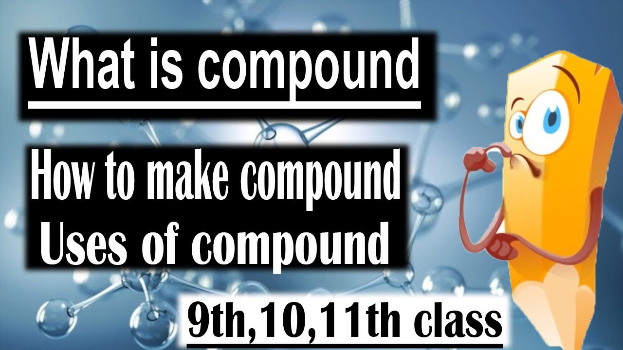 what is Compound - Uses of Compound | Chemistry facts |9th class - YouTube