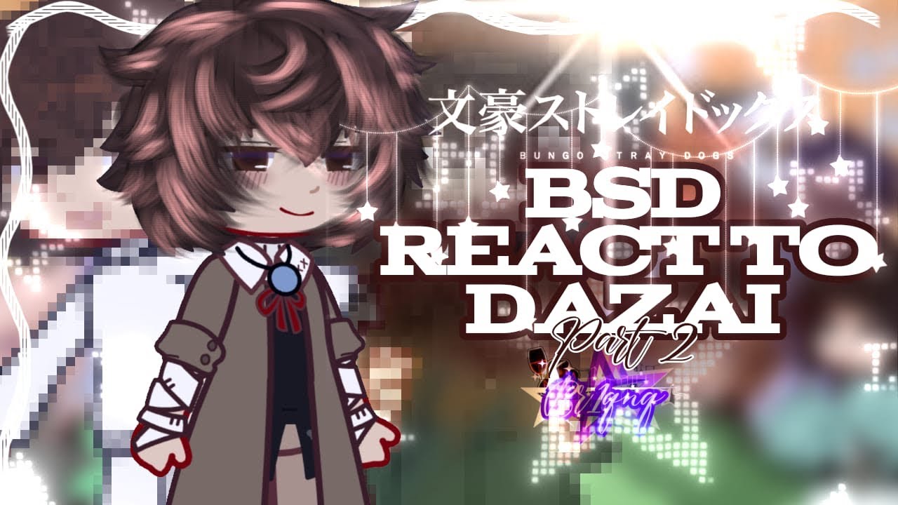•BSD REACT TO DAZAI | PART 2 | ANGST | Bungou Stray Dogs Gacha• - YouTube