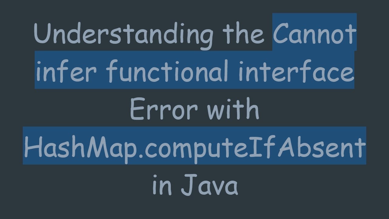 Understanding the Cannot infer functional interface Error with HashMap.computeIfAbsent in Java ...