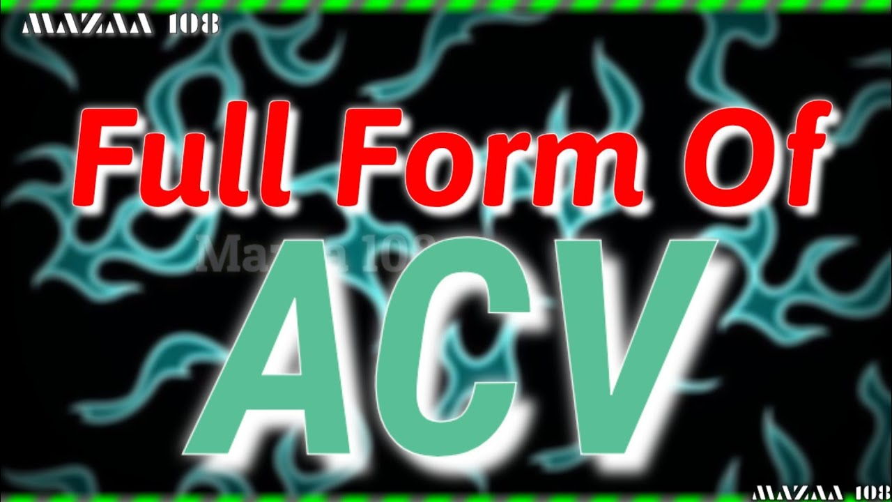 Full Form of ACV | ACV full form | Full Form ACV | ACV Stands for | ACV ...