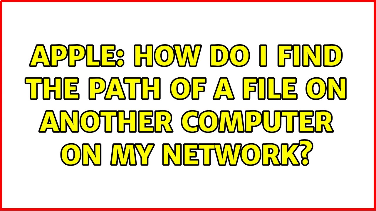 Apple How Do I Find The Path Of A File On Another Computer On My Network 2 Solutions YouTube apple-how-do-i-find-the-path-of-a-file-on-another-computer-on-my-network-2-solutions-youtube