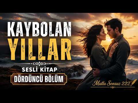 Kaybolan Yıllar 4.Bölüm / Büyük Haksızlık / Sesli Kitap