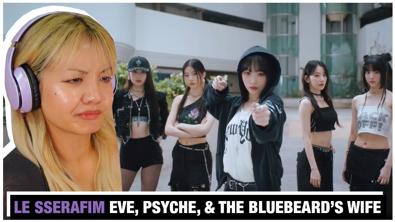 AN OG KPOP STAN'S POV— LE SSERAFIM "Eve, Psyche, & The Bluebeard's Wife" M/V - YouTube