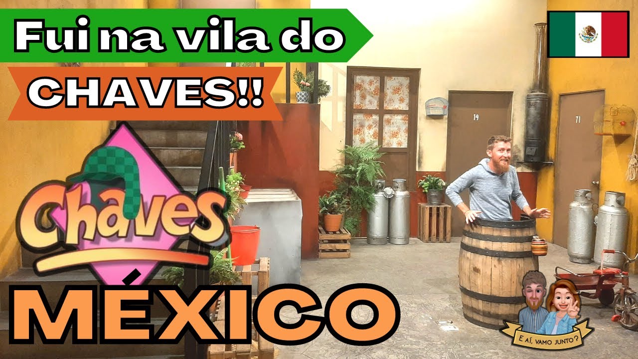 [MÉXICO] Visitando a Vila do CHAVES!! Chaves e CHAPOLIN COLORADO no ...