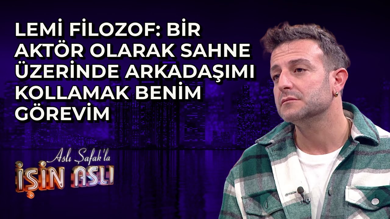 Lemi Filozof: Bir Aktör Olarak Sahne Üzerinde Arkadaşımı Kollamak Benim ...