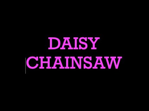 DAISY CHAINSAW - YouTube