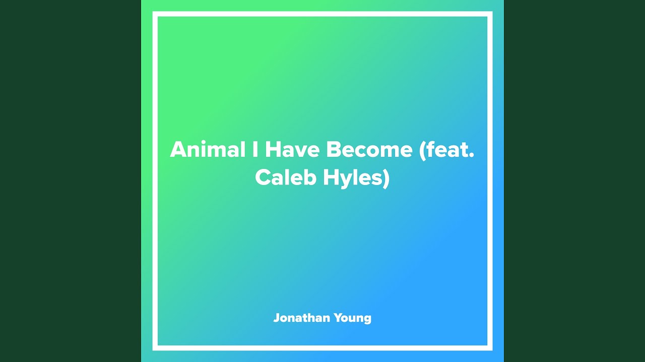 Animal I Have Become (feat. Caleb Hyles) - YouTube Music
