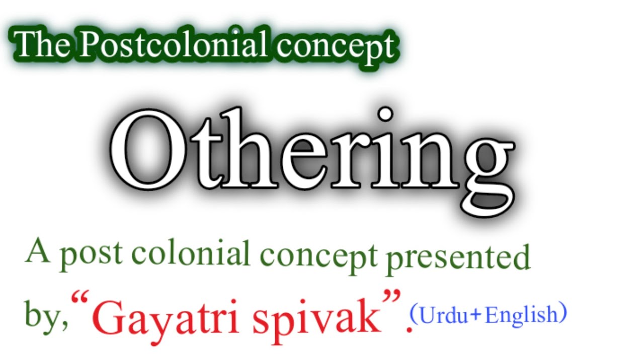The concept of Othering by spivak #othering #postcolonial concept ...