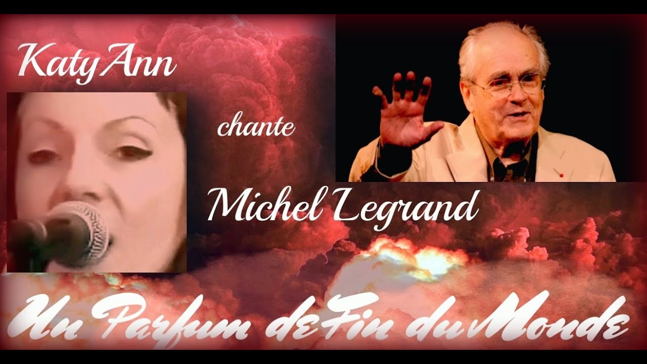 Un Parfum de Fin du Monde - Hommage à Michel Legrand - par KatyAnn ...