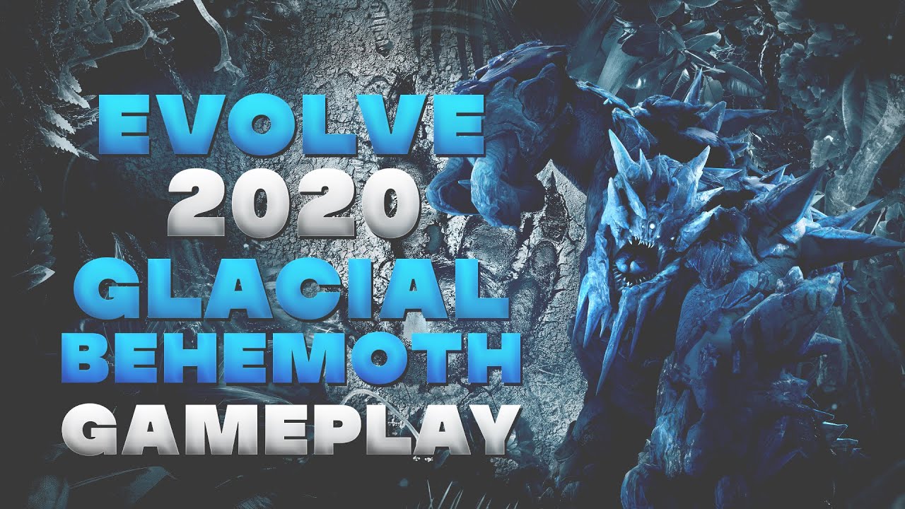 Evolve 2020 Glacial Behemoth Gameplay - YouTube
