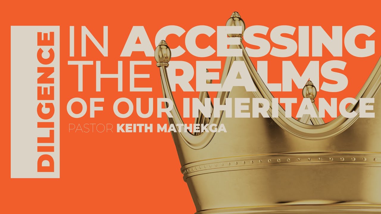 Diligence In Accessing The Realms Of Our Inheritance by Pastor Keith ...