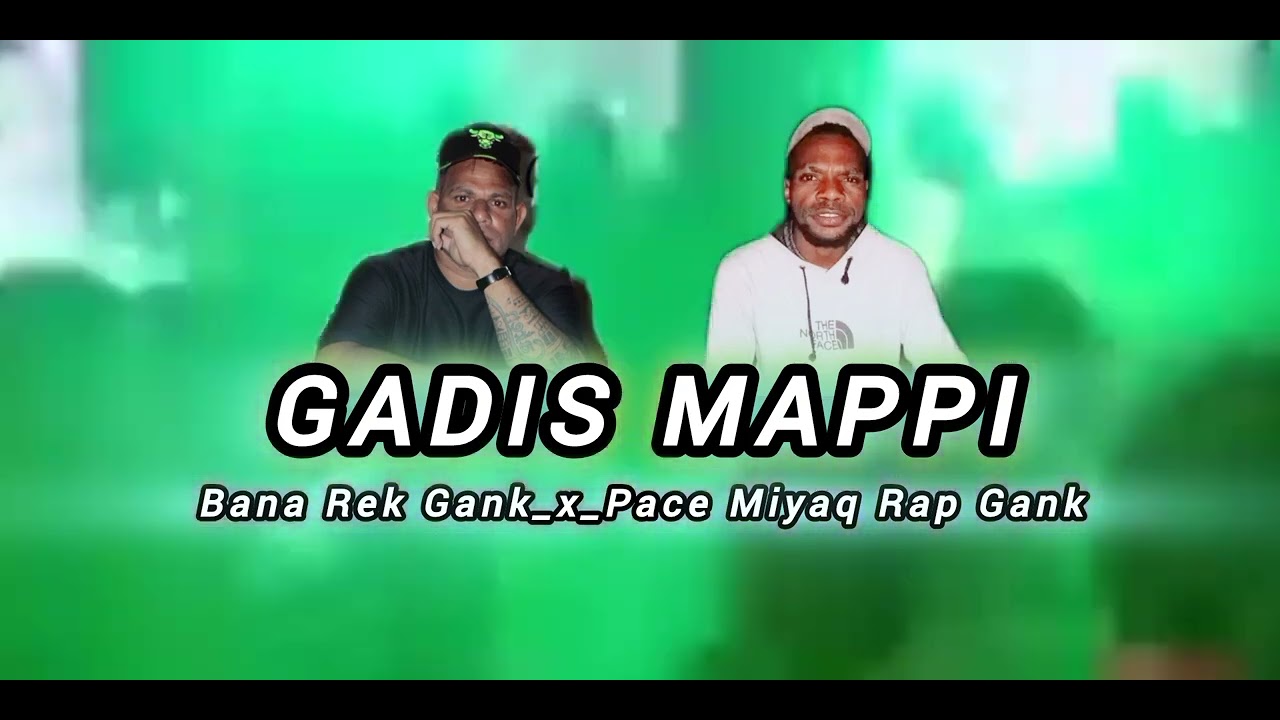 Gadis Mappi lagu terbaru 2024 Bana Rek x pace miyaq Rap Gank - YouTube
