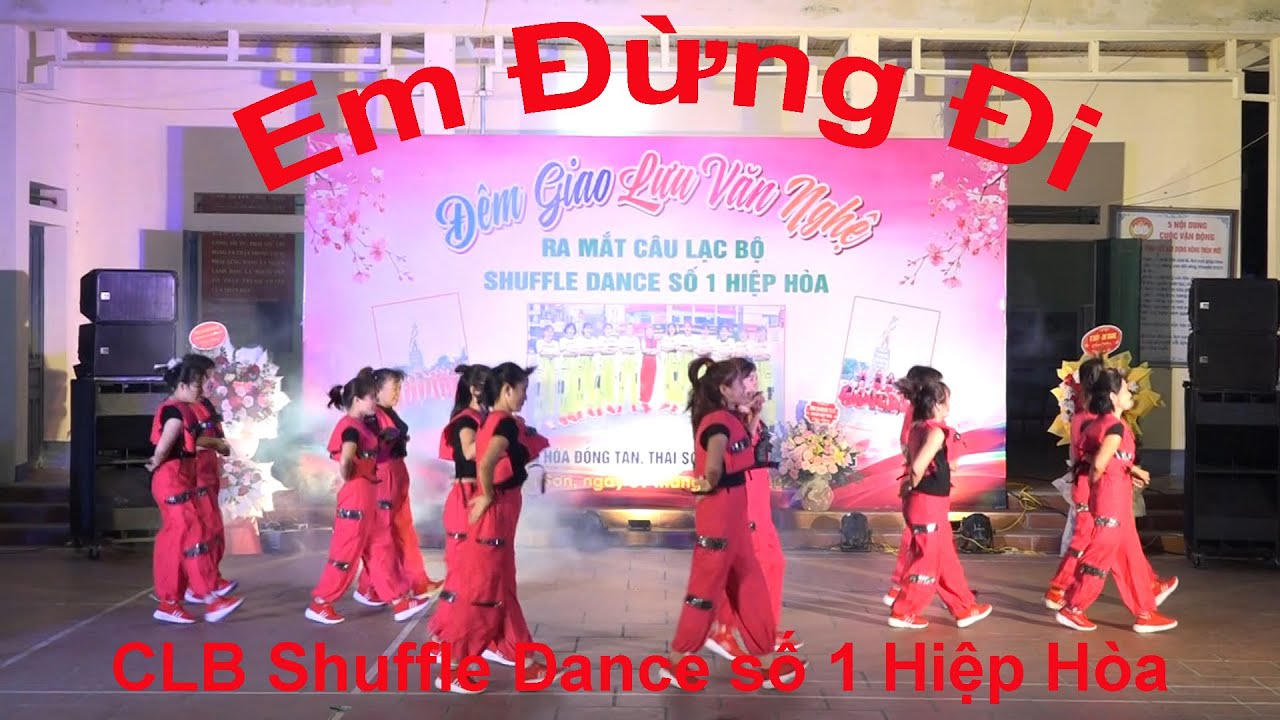 Em Đừng Đi I Shuffle Dance I - CLB Shuffle Dance Số 1 Hiệp Hòa II DV ...