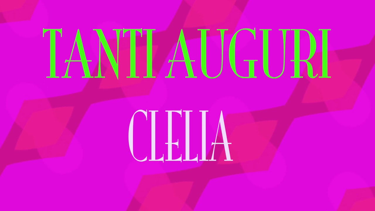 Tanti Auguri Clelia - Buon compleanno - Happy Birthday - YouTube