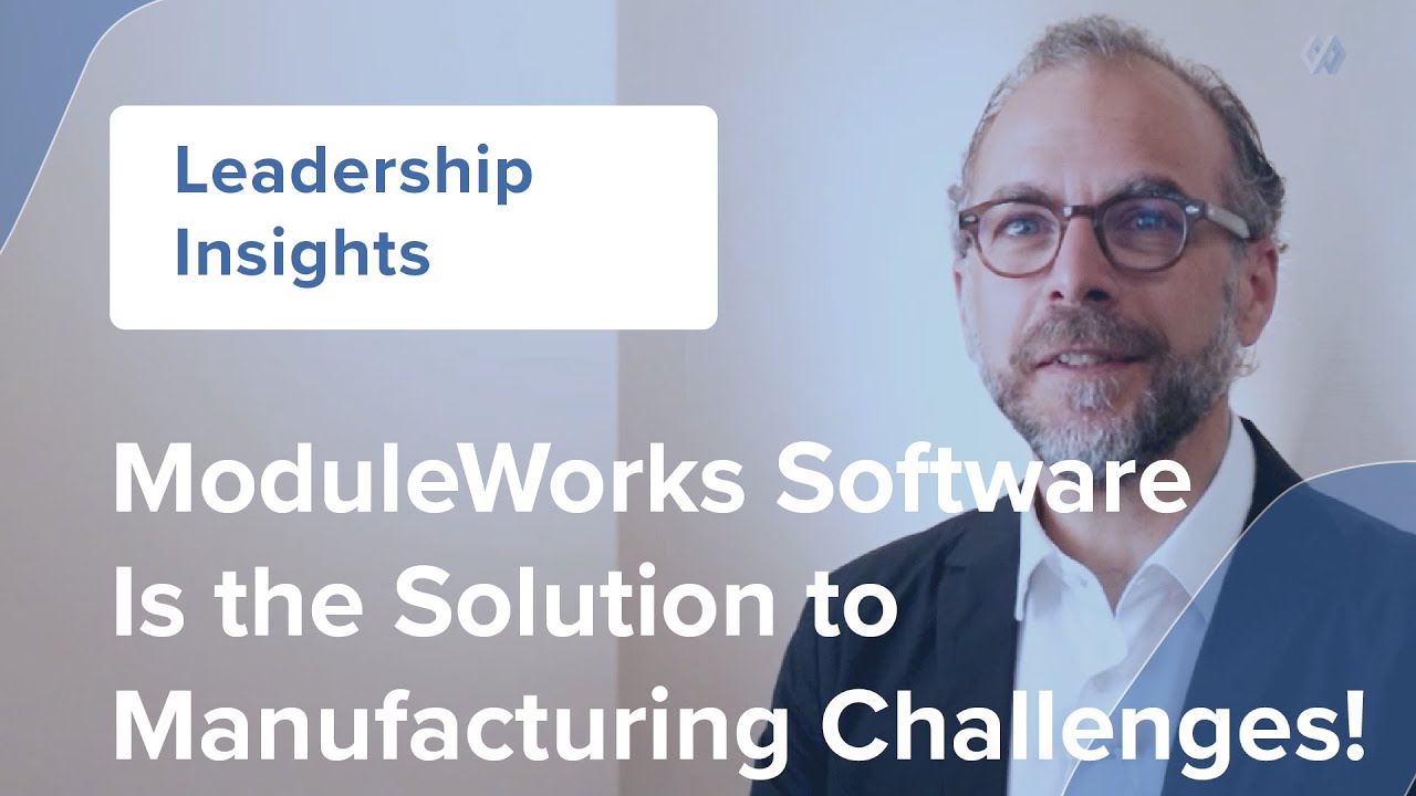 Leadership Insights EP 04: ModuleWorks Software is the Solution to ...