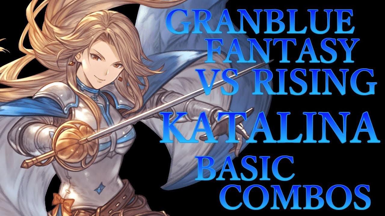 【GBVSR】グランブルーファンタジーヴァーサス ライジング カタリナ 基本 コンボ【 GRANBLUE FANTASY VS RISING KATALINA BASIC COMBOS ...