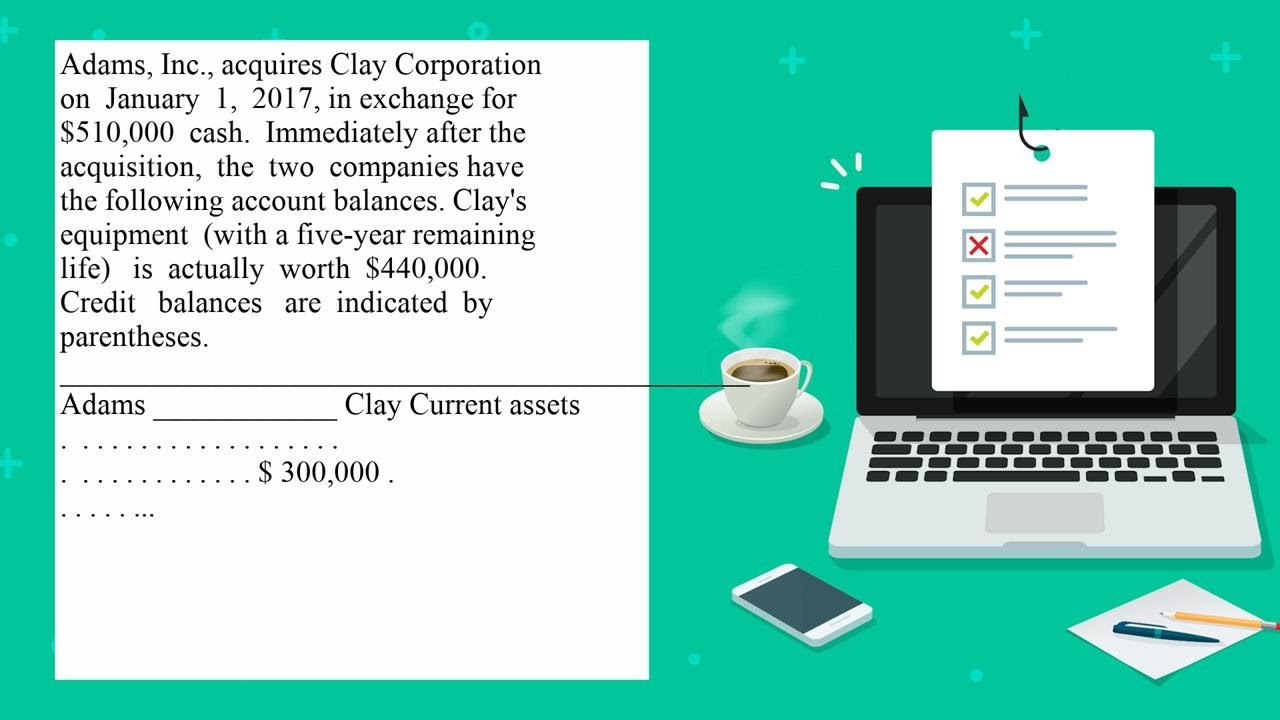 Adams Inc acquires Clay Corporation on January 1 2017 in exchange for ...