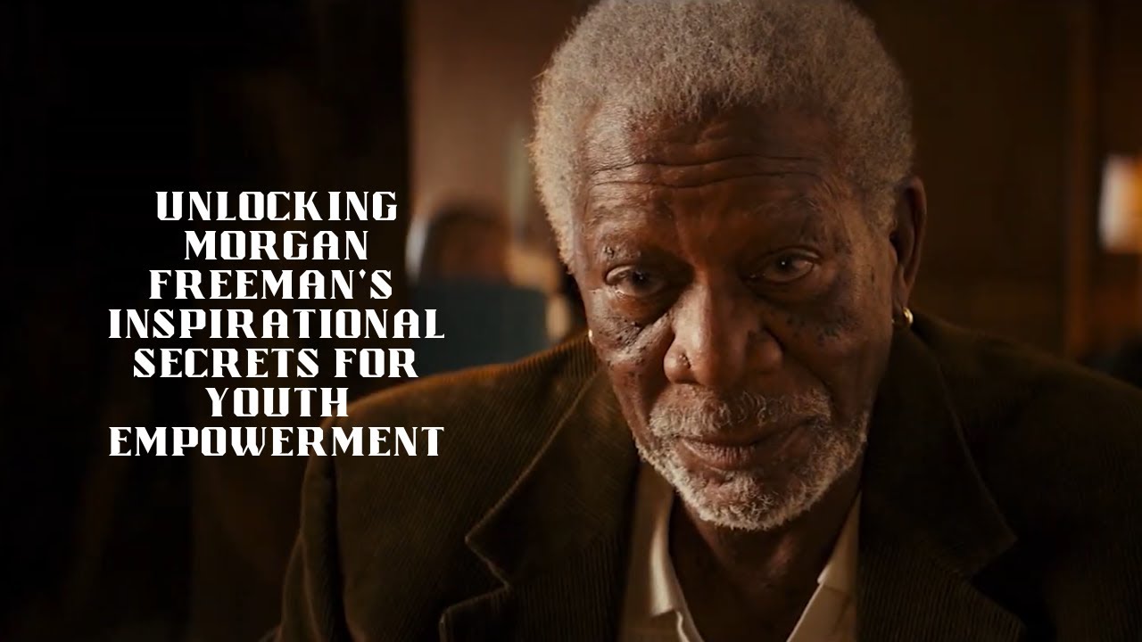Unlocking Morgan Freeman's Inspirational Secrets for Youth Empowerment ...