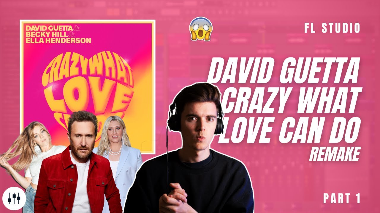 Making 'Crazy What Love Can Do' By David Guetta?! | FL Studio Remake ...
