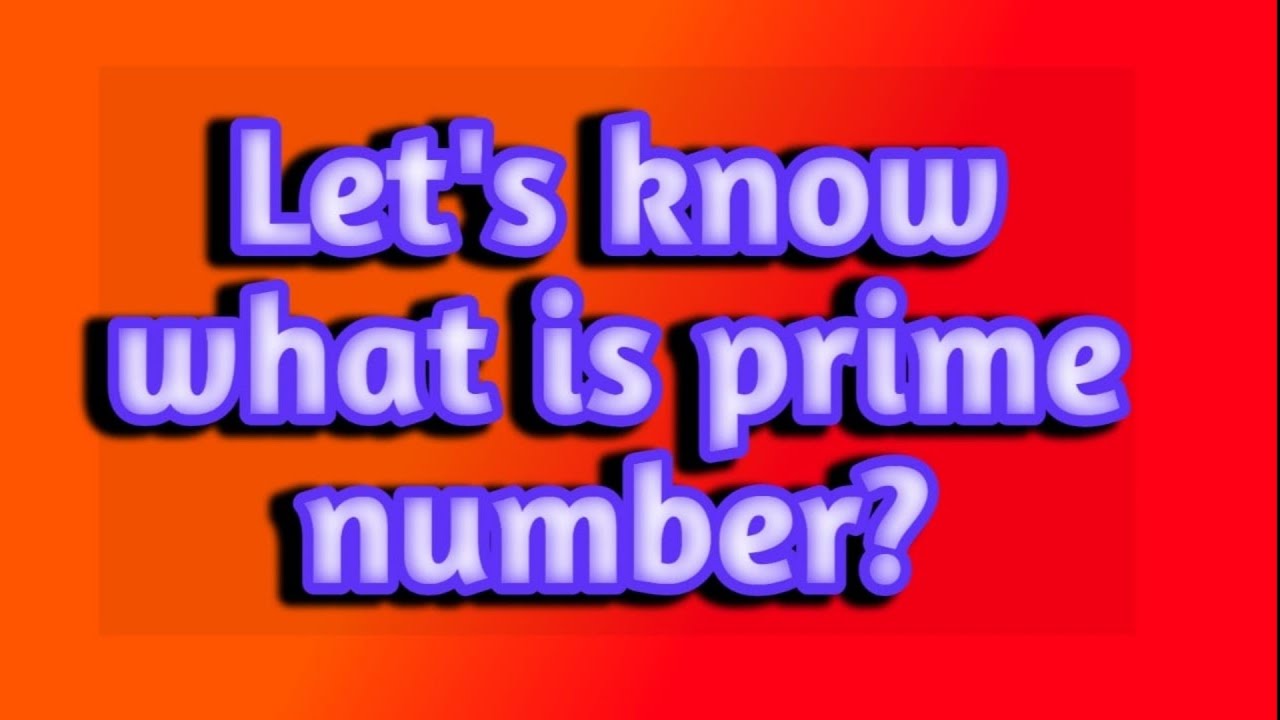 Let s Know What Is Prime Number YouTube let-s-know-what-is-prime-number-youtube