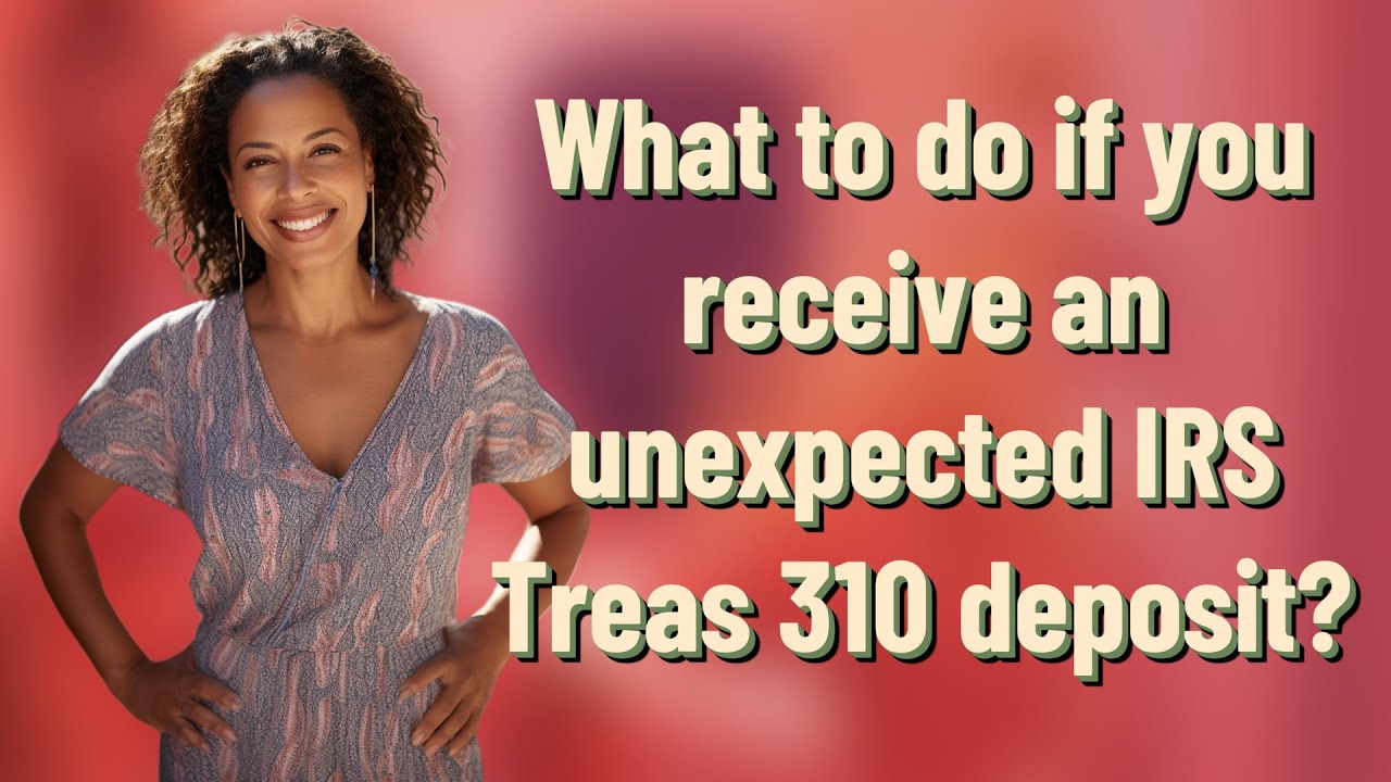 What to do if you receive an unexpected IRS Treas 310 deposit? - YouTube