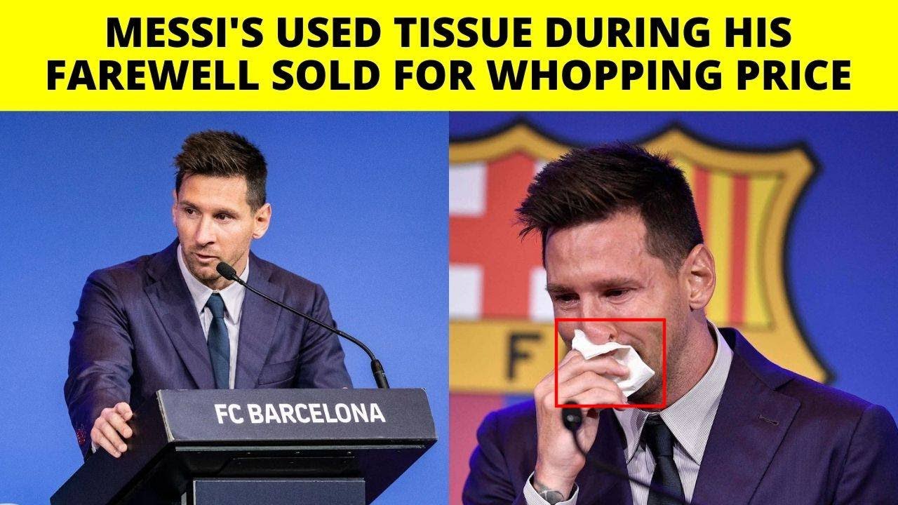 Lionel Messi’s used tissue from farewell at Barcelona sold for 1 ...