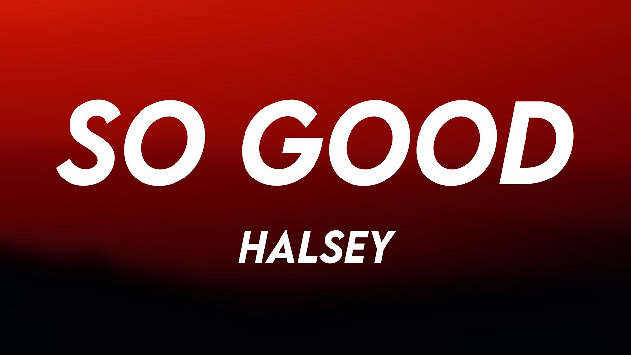 So Good - Halsey Lyric Video 💌 - YouTube