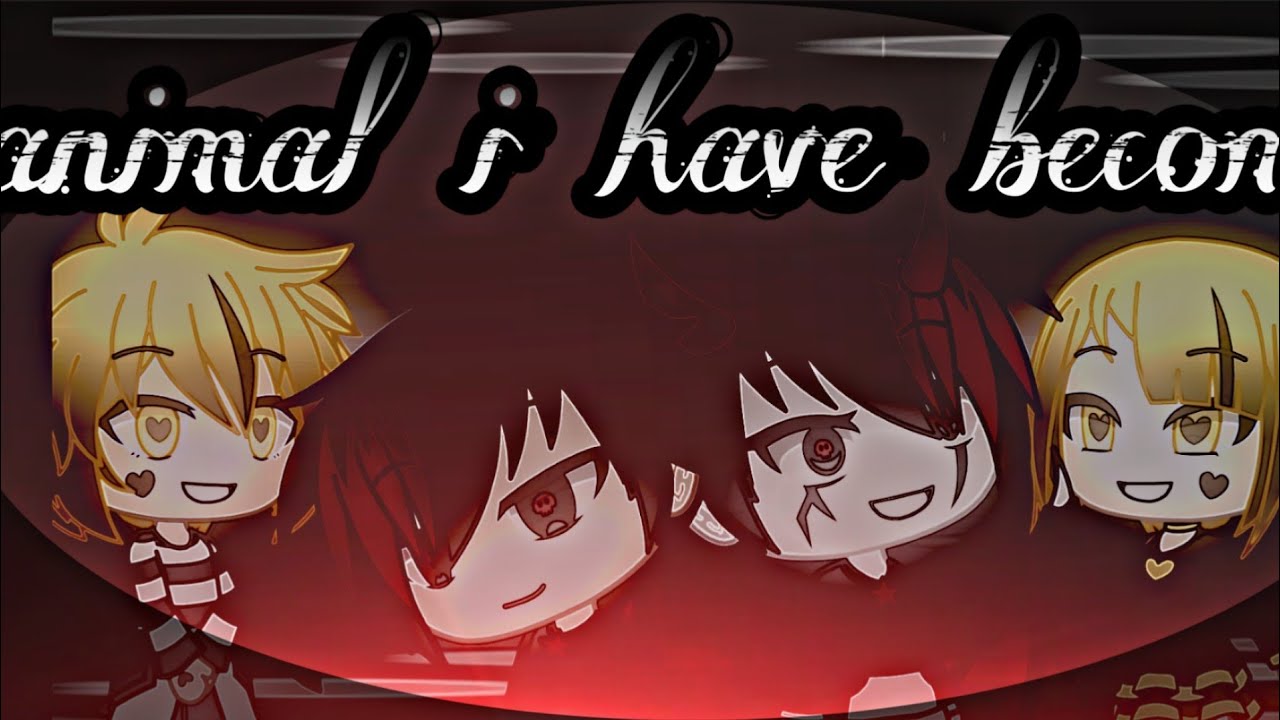 Gacha life glmv animal i have become - YouTube