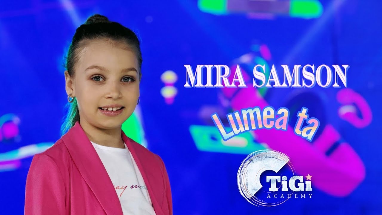 Mira Samson (TiGi Academy) - Lumea ta - YouTube