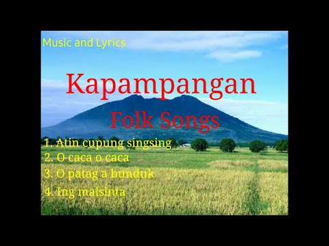Kapampangan Folk Song - Atin cupung singsing, O caca o caca, O patag a bunduk, Ing malsinta