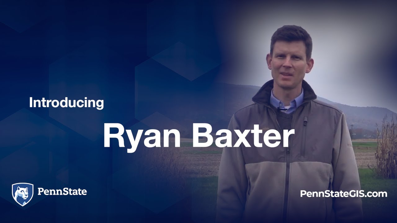 Ryan Baxter Faculty introduction Geospatial Education at Penn State ...