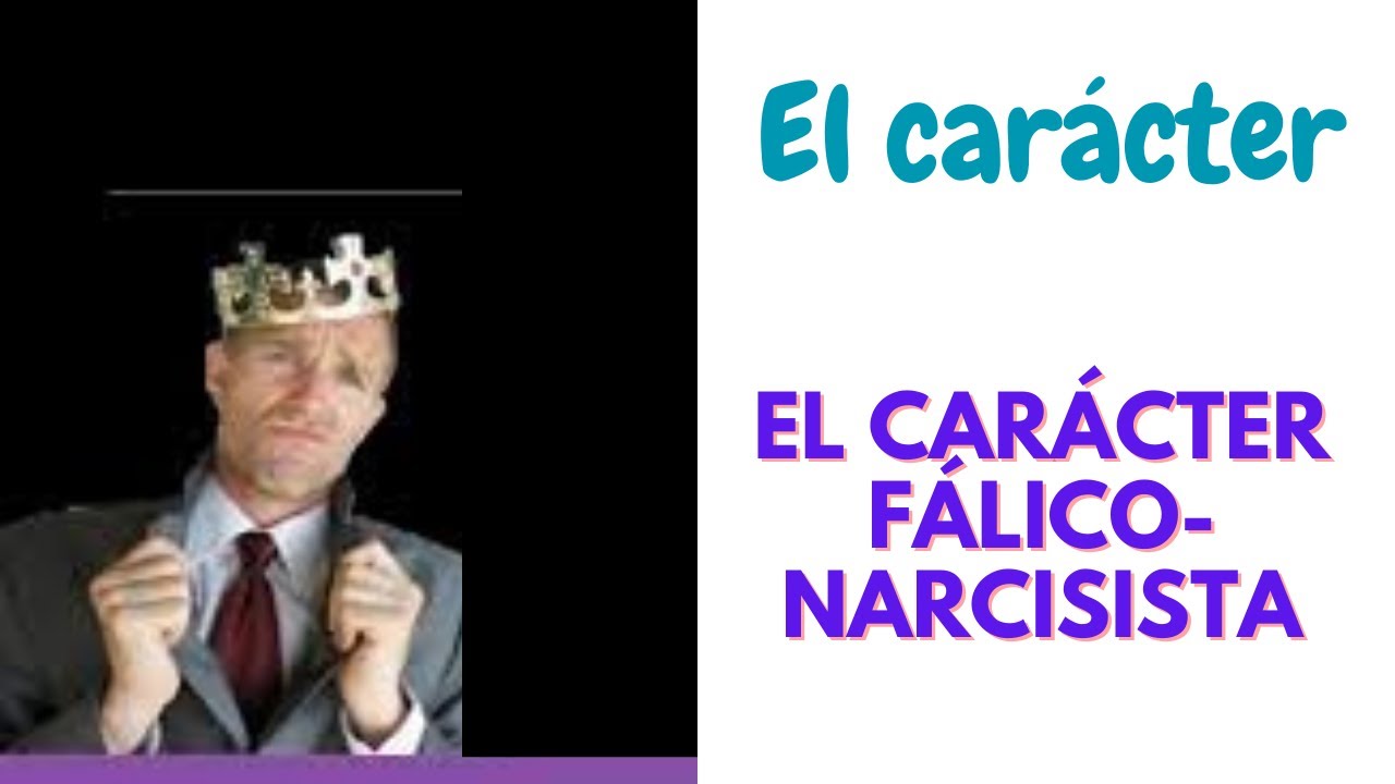 EL CARÁCTER FÁLICO NARCISISTA - YouTube