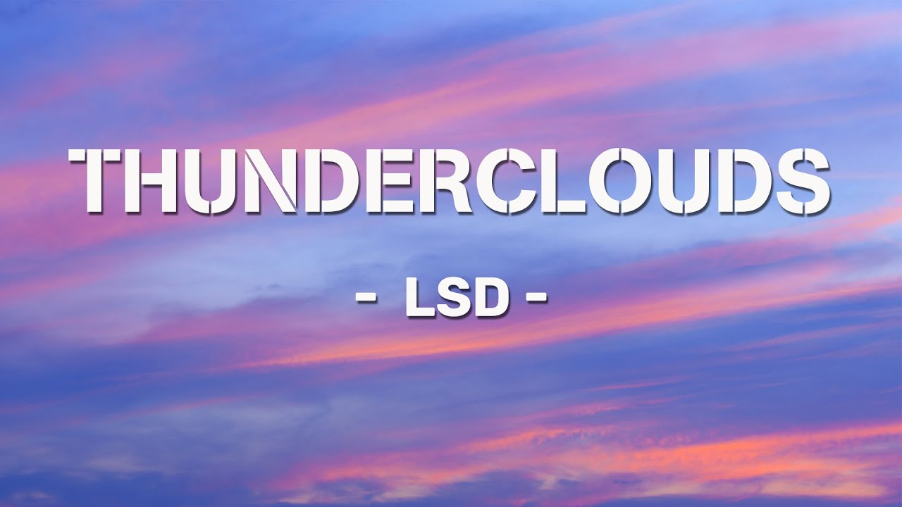 LSD - Thunderclouds ( Lyric Video ), Carried Away, Feel Like Shit ...