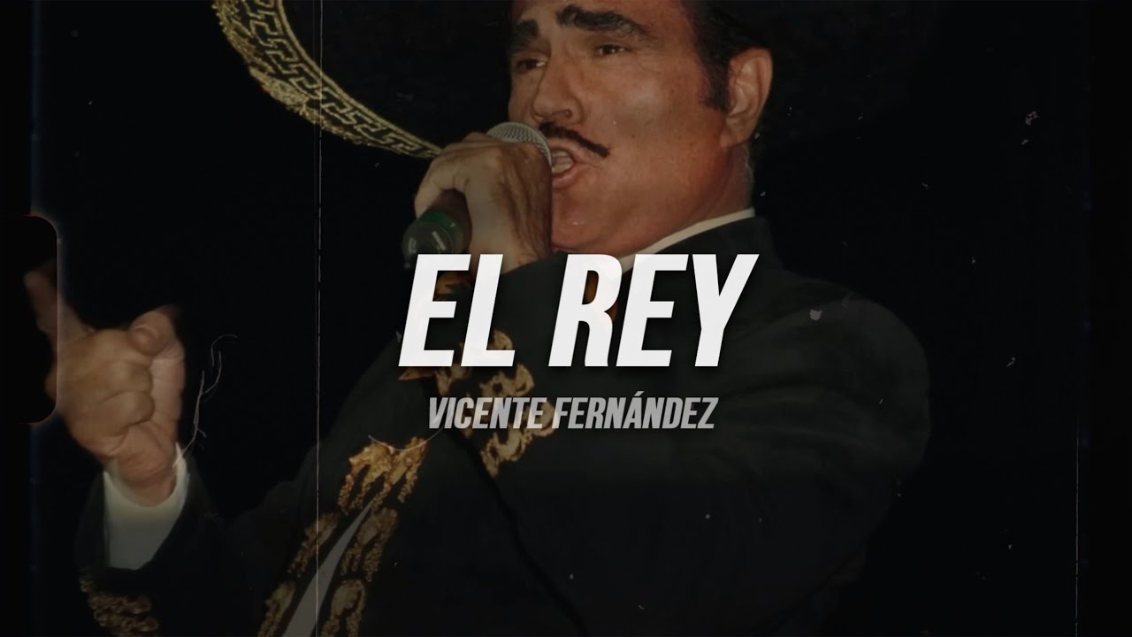Vicente Fernández - El Rey | Letra - YouTube