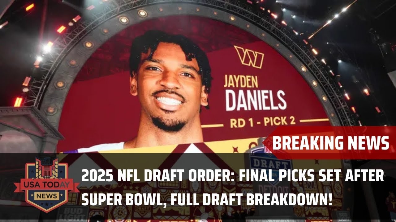 2025 NFL Draft Order: Final Picks Set After Super Bowl, Full Draft ...