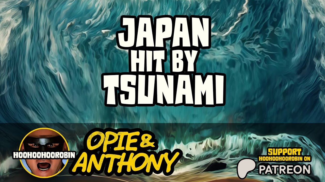 Opie & Anthony - Japan Hit By Tsunami - Mar 2011 - YouTube