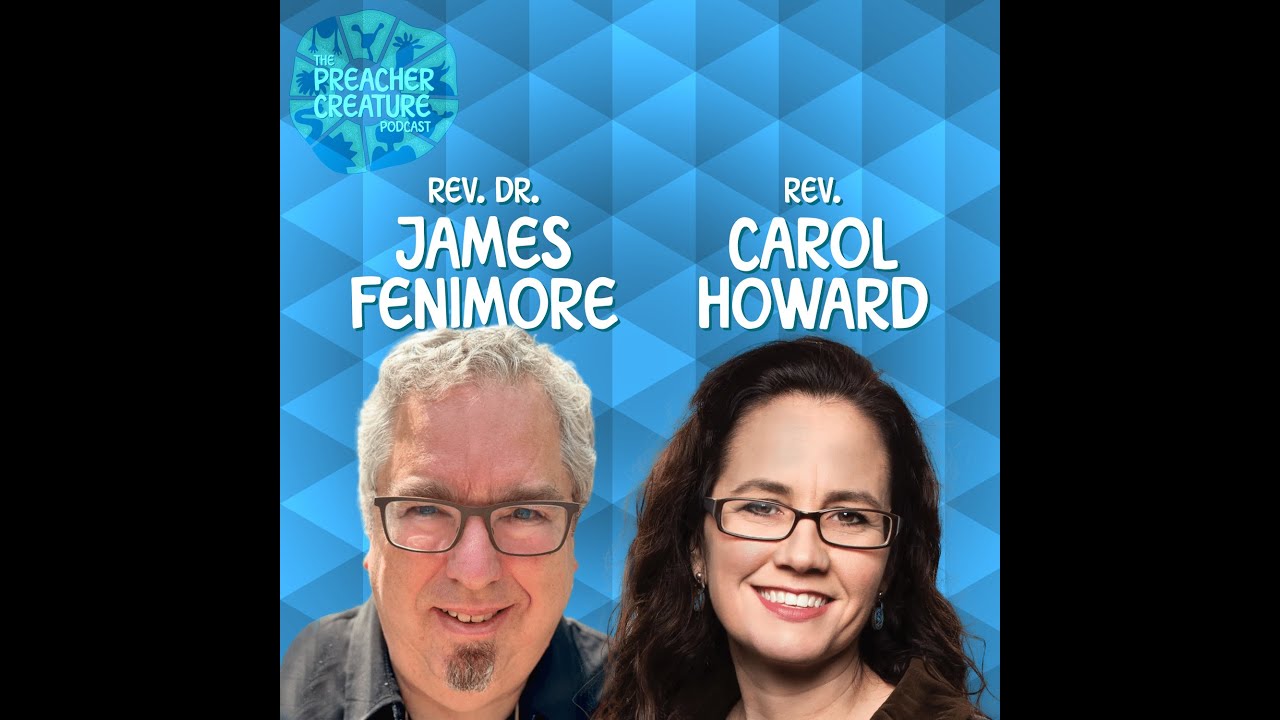 Preacher Creature Podcast-Episode 8: Rev. Carol Howard and Rev. Dr ...