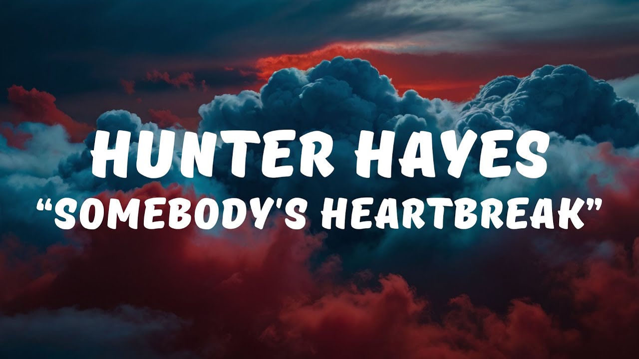 Hunter Hayes - Somebody's Heartbreak (Lyrics / Lyrics Video) - YouTube